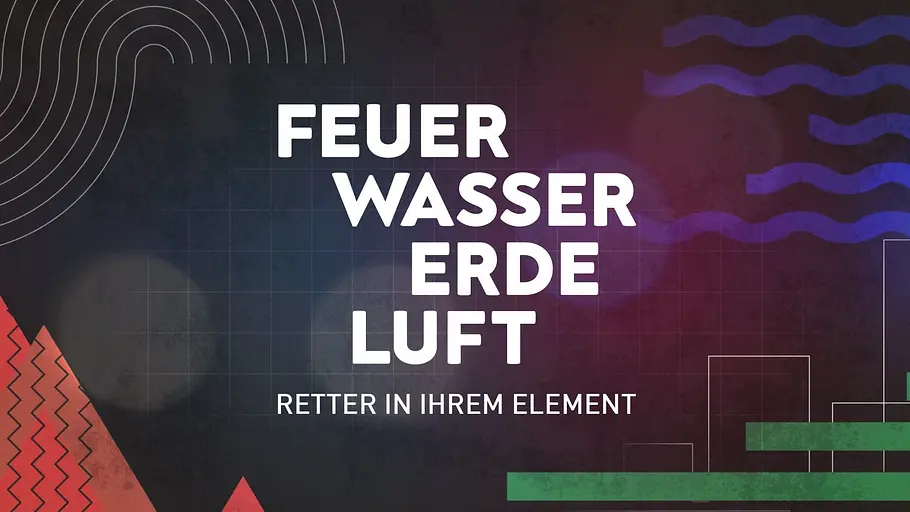 Feuer, Wasser, Erde, Luft - Retter in ihrem Element am 03. Juni 2026 um ...